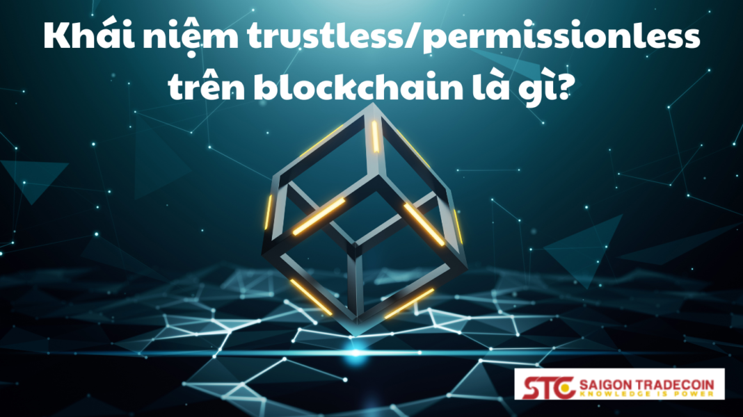 Khái niệm trustless/permissionless trên blockchain là gì?