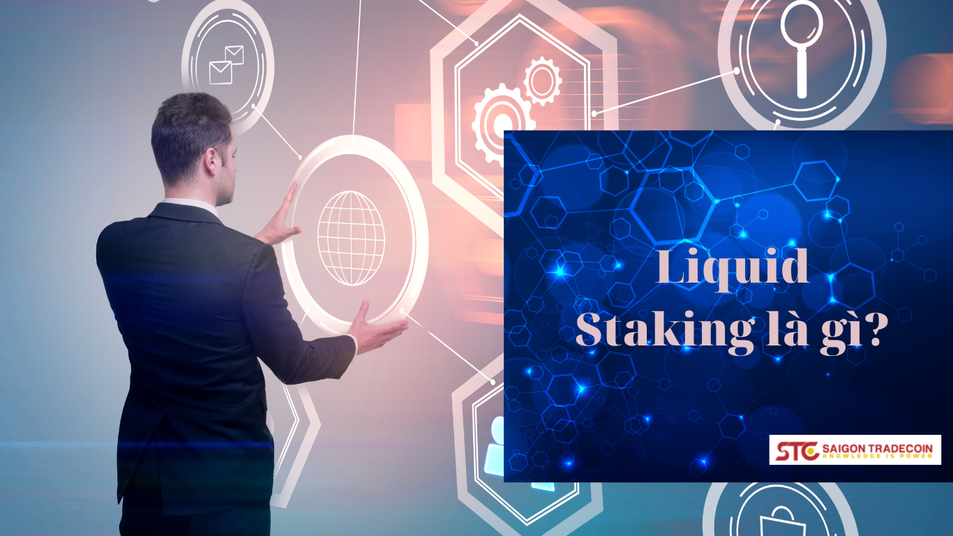 Liquid Staking là gì? - SaiGon TradeCoin